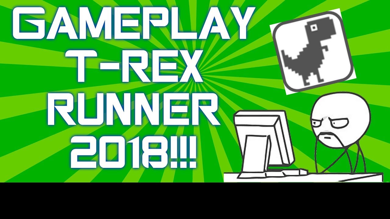 T-Rex Runner Gameplay 2018 !!! - YouTube