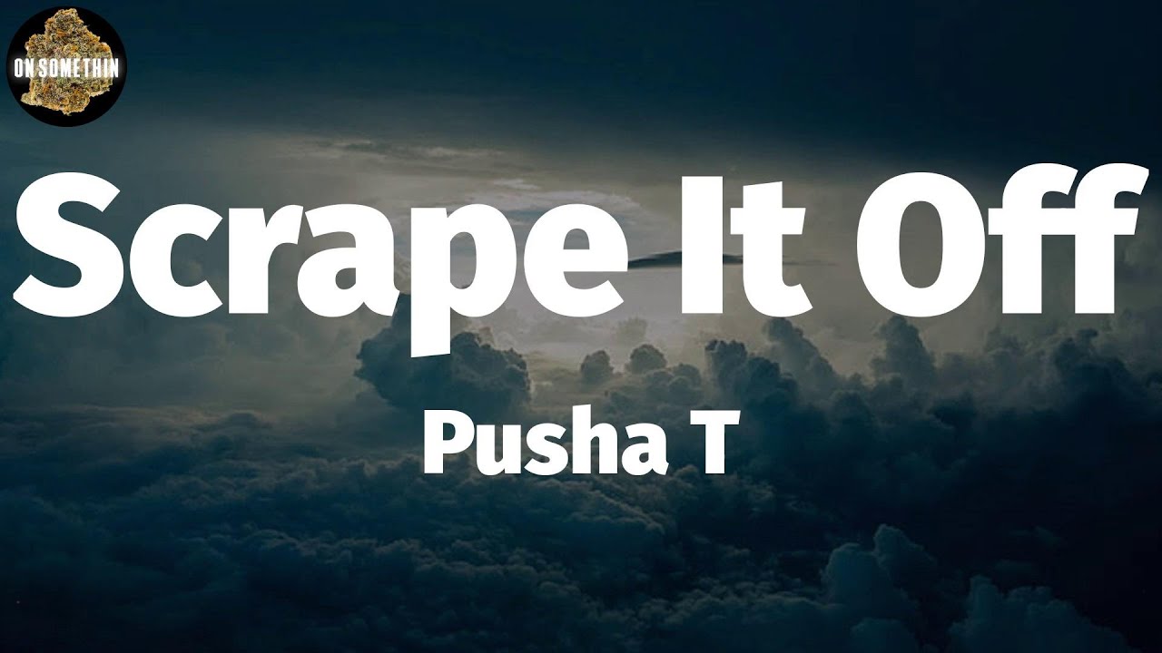 Pusha T - Scrape It Off (Lyrics) - YouTube