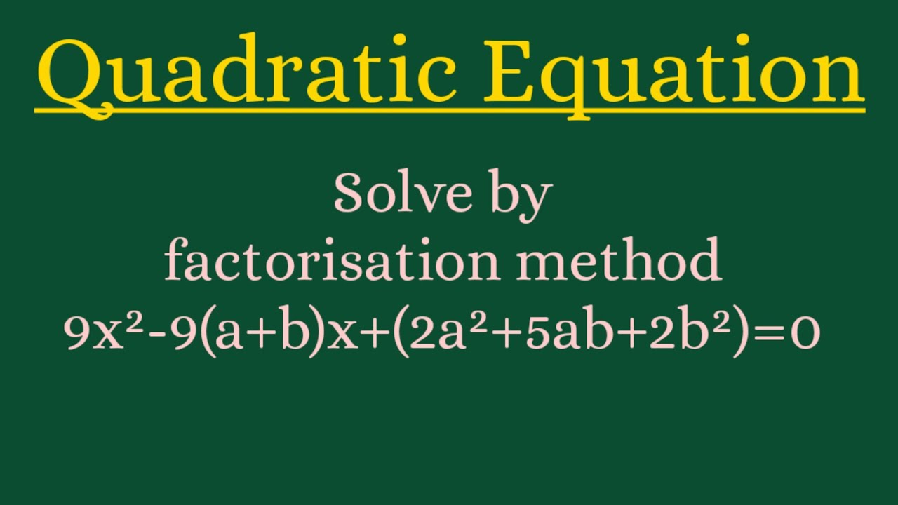 Solve By Factorisation Method X 2ax a b 0 9x 9 a b x 2a 5ab 2b solve-by-factorisation-method-x-2ax-a-b-0-9x-9-a-b-x-2a-5ab-2b