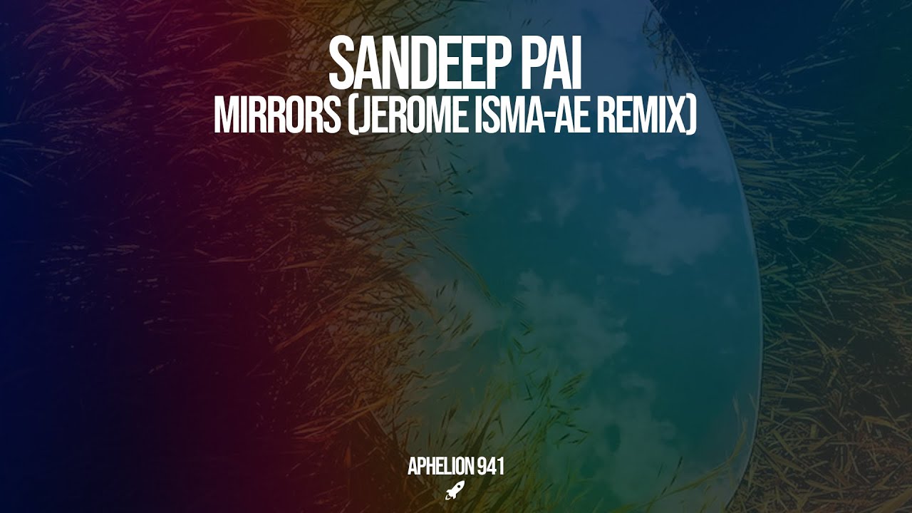 Sandeep Pai - Mirrors (Jerome Isma-Ae Remix) - YouTube