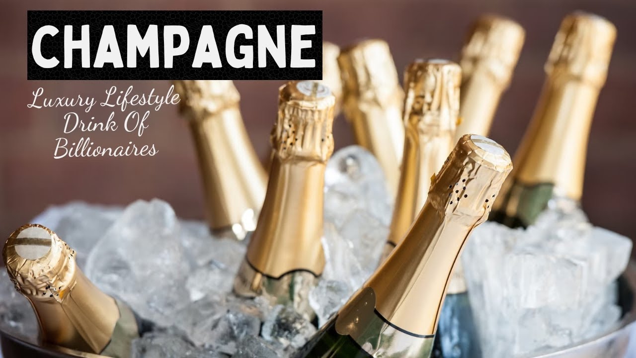 CHAMPAGNE the LUXURY LIFESTYLE | DRINK of the BILLIONAIRE CLASS ...