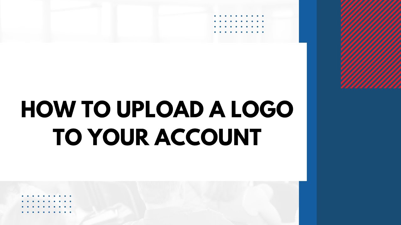 How to Upload a Logo To Your Account - YouTube