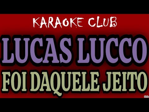 LUCAS LUCCO - FOI DAQUELE JEITO ( KARAOKÊ )