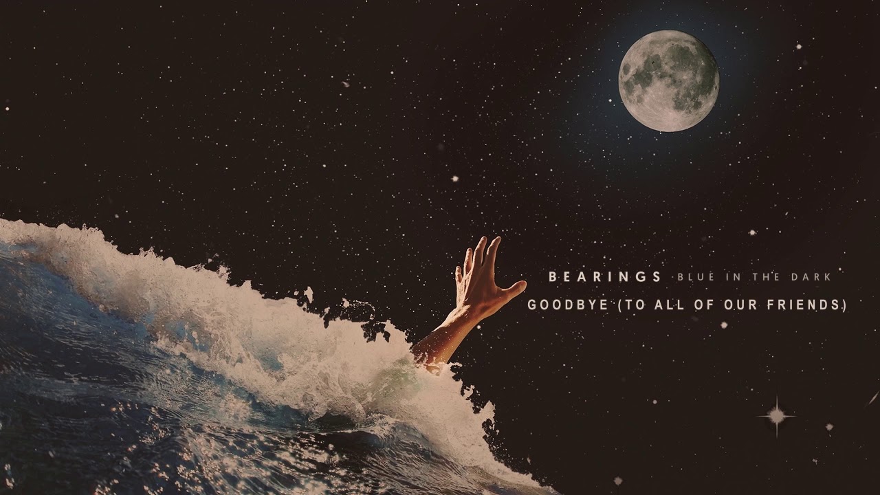 Bearings "Goodbye (To All of Our Friends)" - YouTube Music