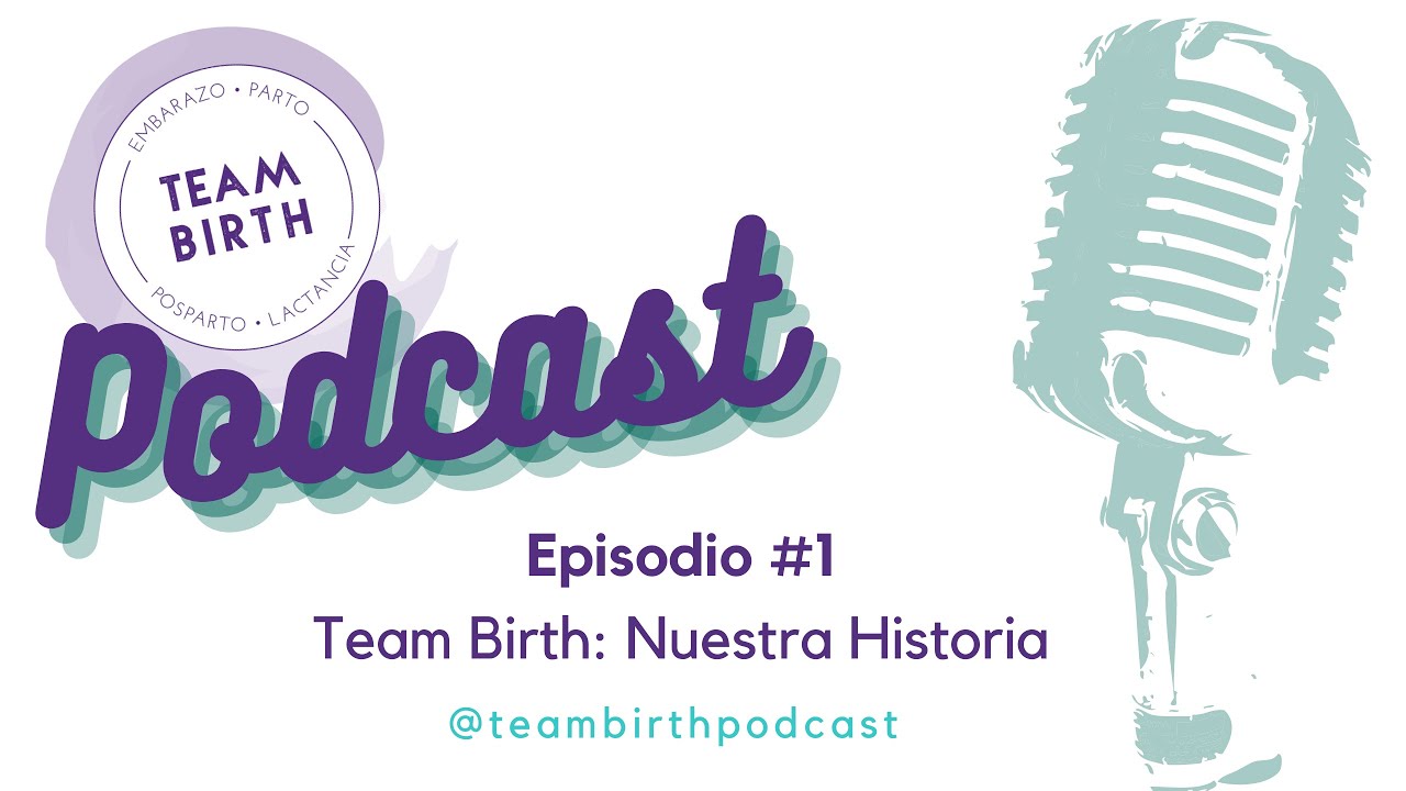 Episodio #1 Team Birth: Nuestra Historia - YouTube