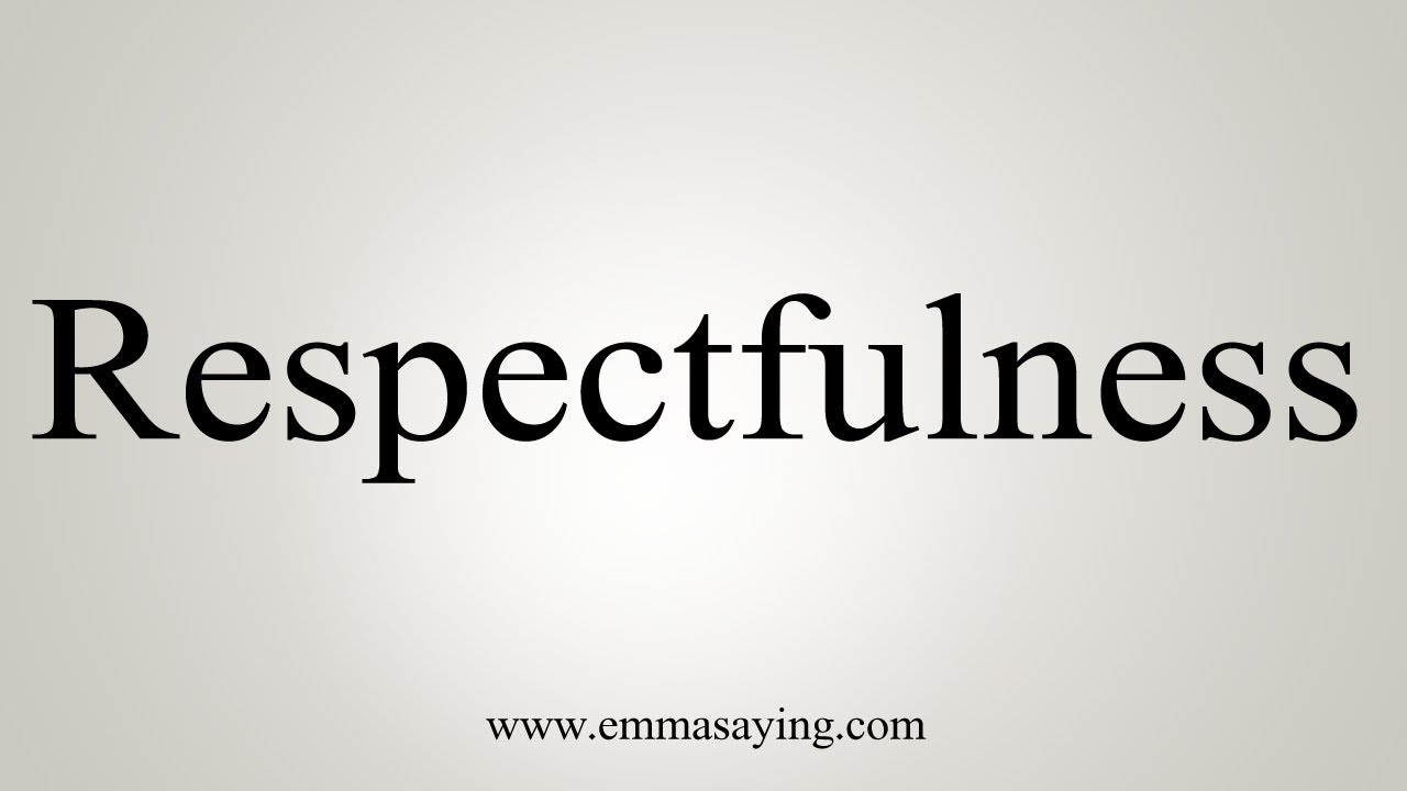 How To Say Respectfulness - YouTube