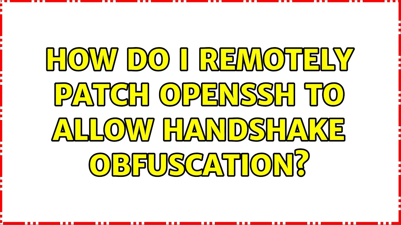 Ubuntu: How do I remotely patch openSSH to allow handshake obfuscation ...