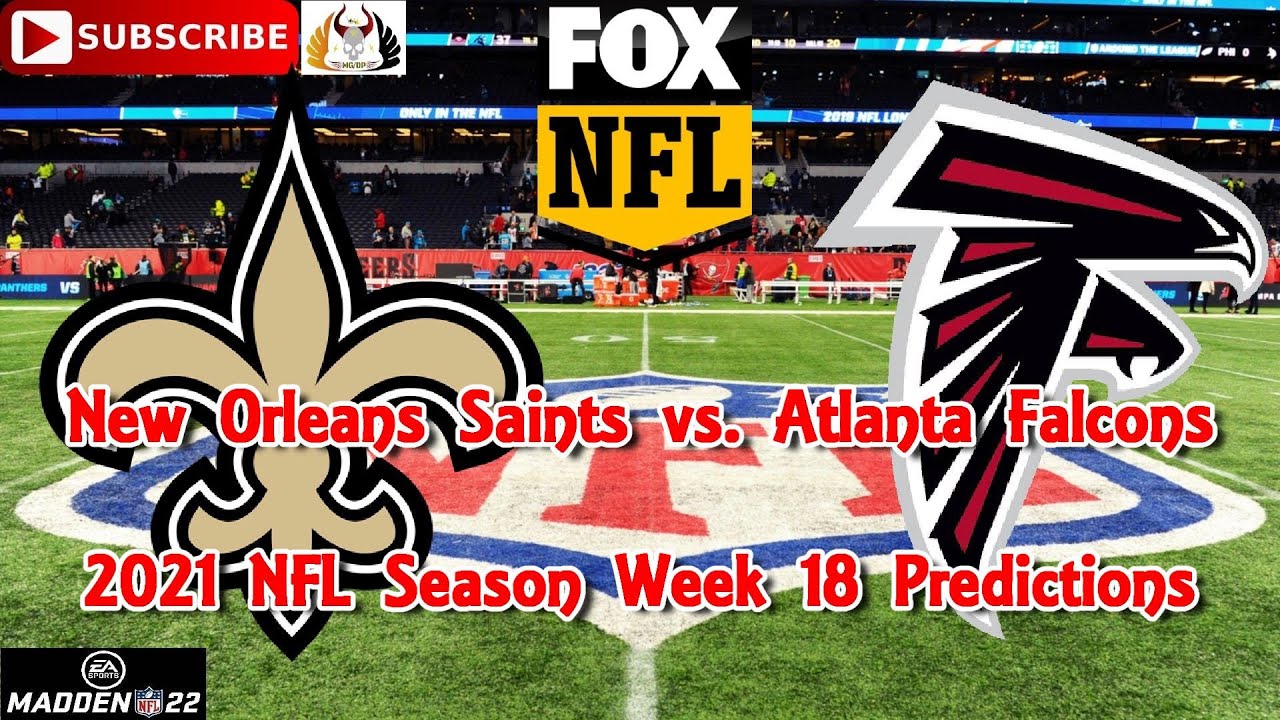 New Orleans Saints vs. Atlanta Falcons | 2021 NFL Week 18 | Predictions ...