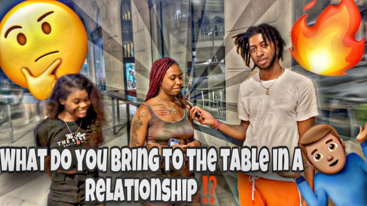WHAT CAN YOU BRING TO THE TABLE IN A RELATIONSHIP ⁉️🔥🤷🏾‍♂️ PUBLIC ...