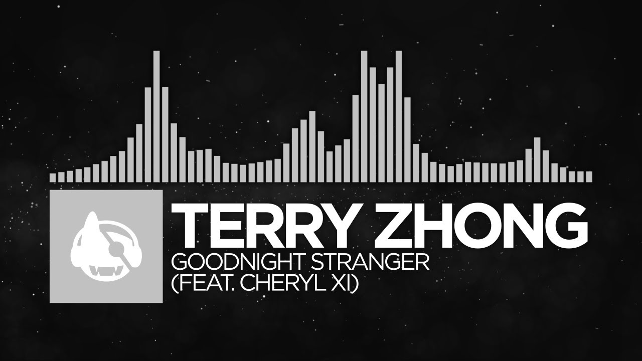 [Electronic] - Terry Zhong - Goodnight Stranger (feat. 习谱予 Cheryl Xi ...
