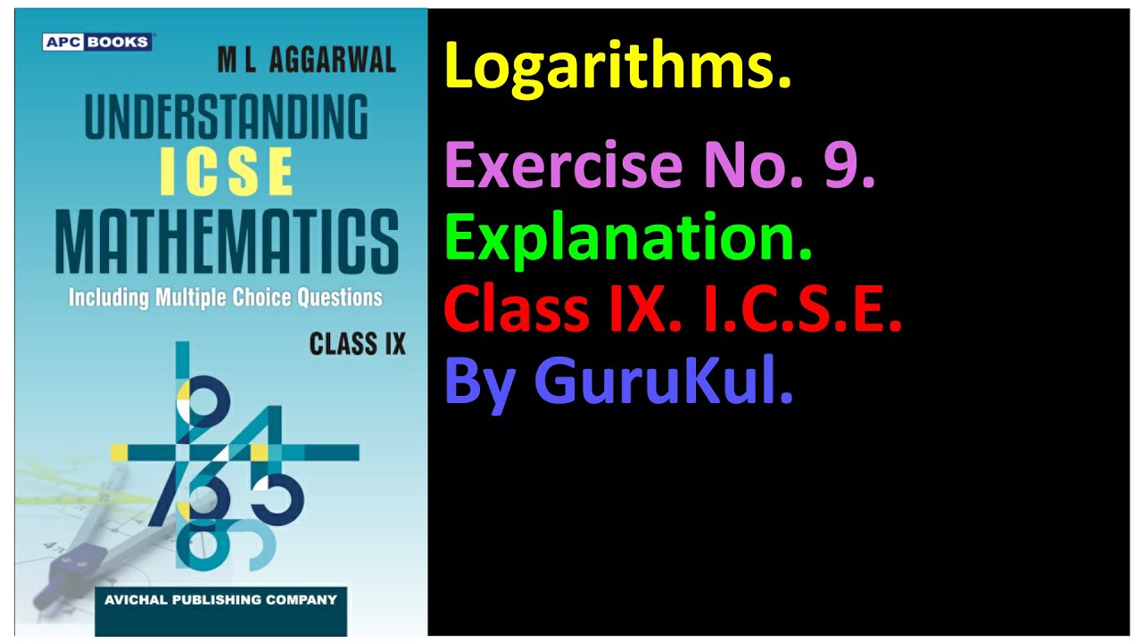 Logarithms | Chapter 9 | Explanation | Class9 | ML Aggarwal | ICSE ...
