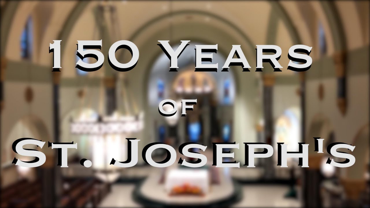 150th Anniversary Sesquicentennial St. Joseph's Church Video - YouTube