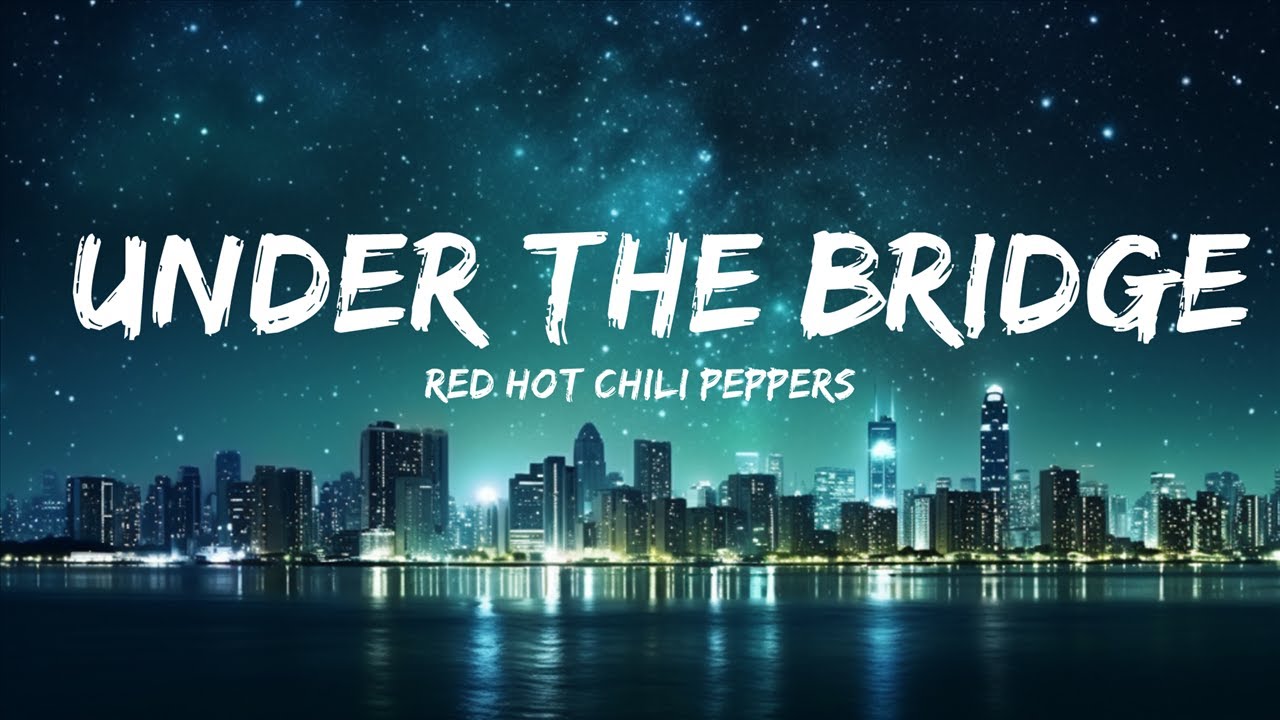Red Hot Chili Peppers - Under The Bridge (Lyrics) | Best Vibing Music ...
