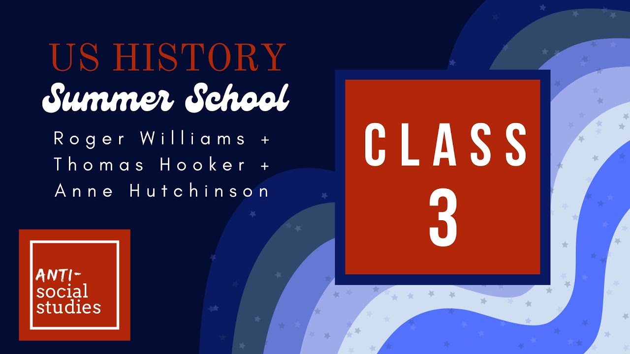US History Summer School Class 3: Roger Williams + Thomas Hooker + Anne ...