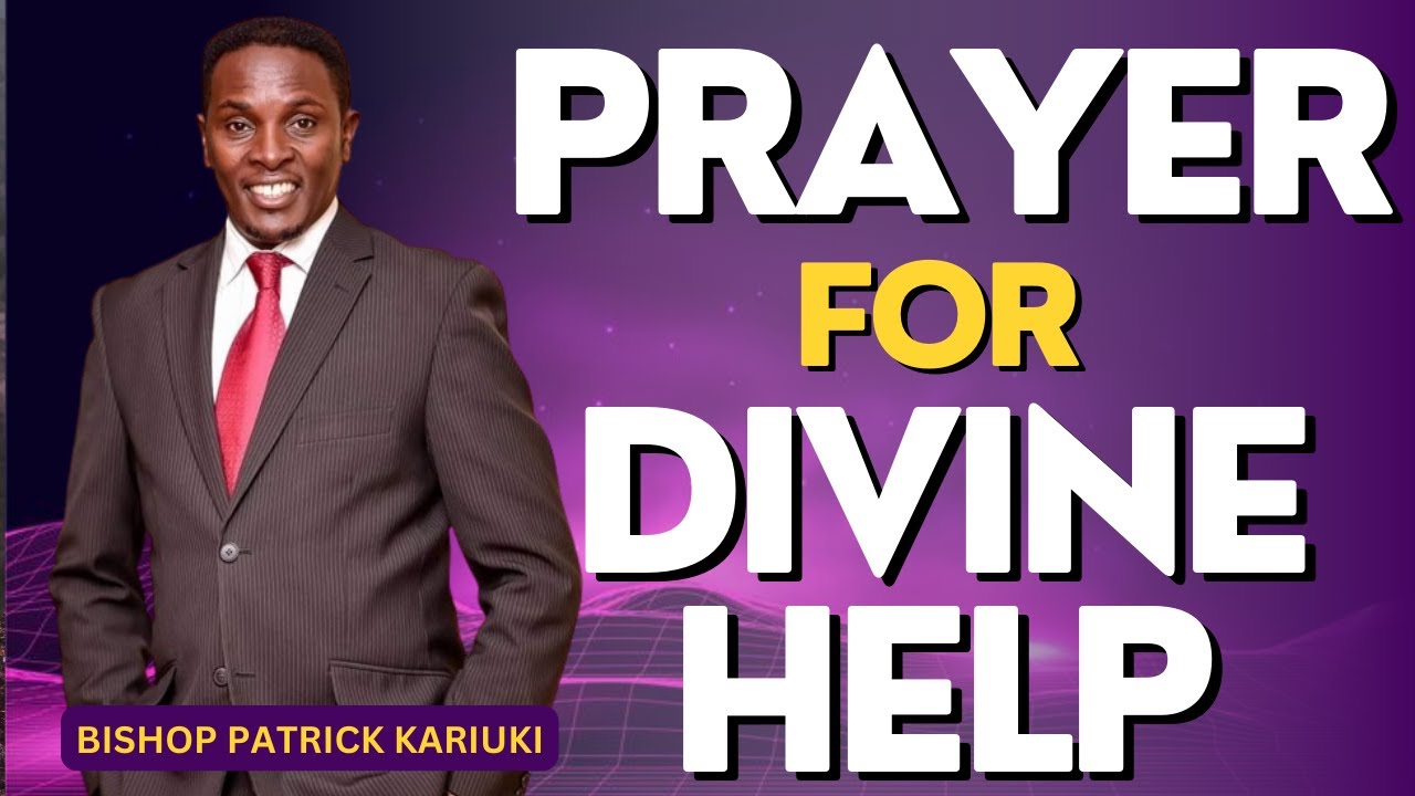 PRAYER FOR DIVINE HELP || BISHOP PATRICK KARIUKI || FOR TITHES AND ...