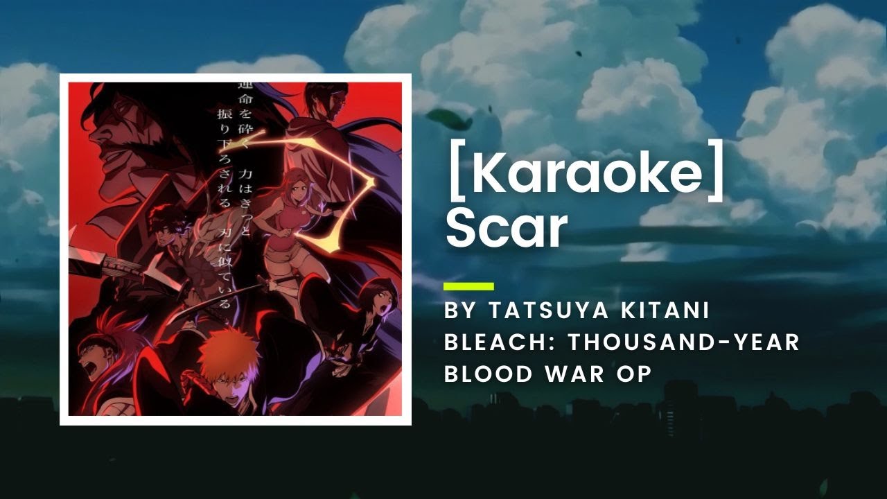 [KARAOKE] Scar - Tatsuya Kitani - Bleach: Thousand-Year Blood War OP ...