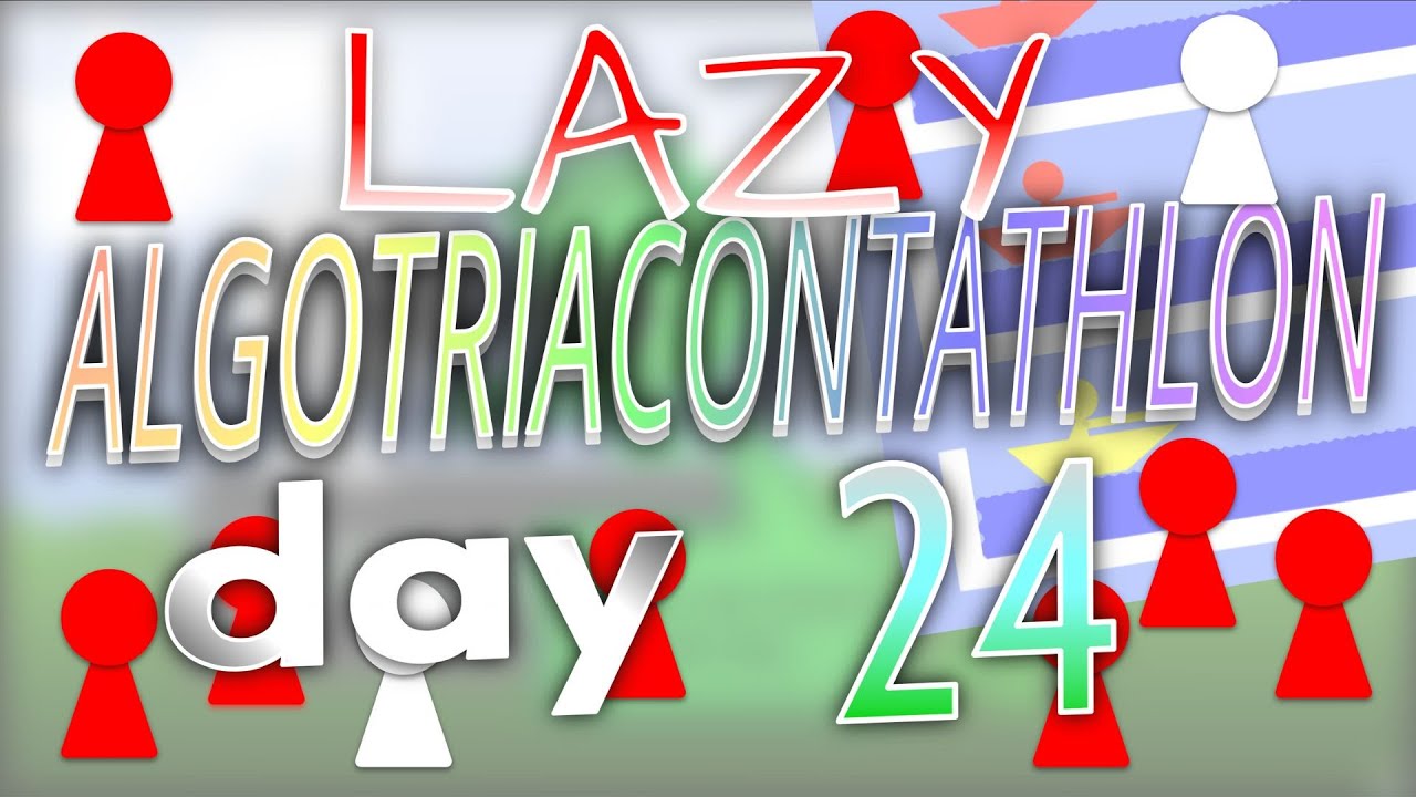 Lazy Algotriacontathlon Day 24 - YouTube