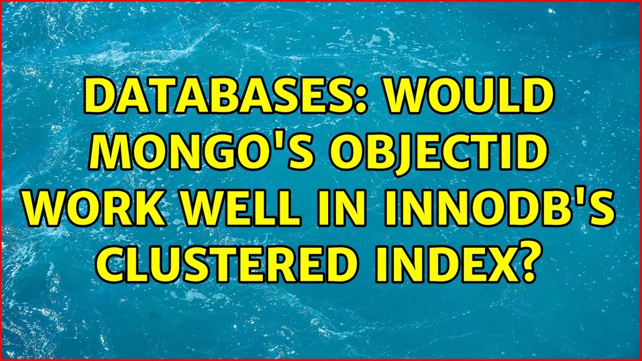 Databases: Would Mongo's ObjectID work well in InnoDB's clustered index ...