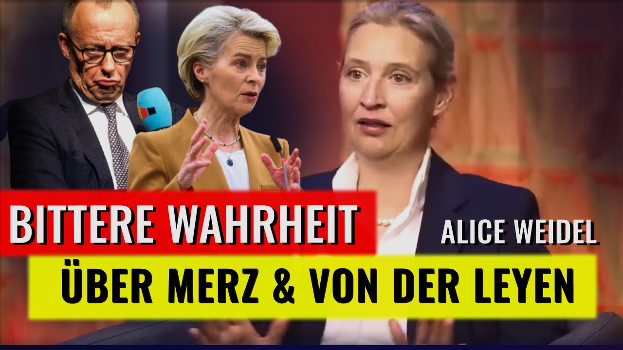 BITTERE WAHRHEIT über Merz und Von der LEYEN, Alice Weidel - YouTube