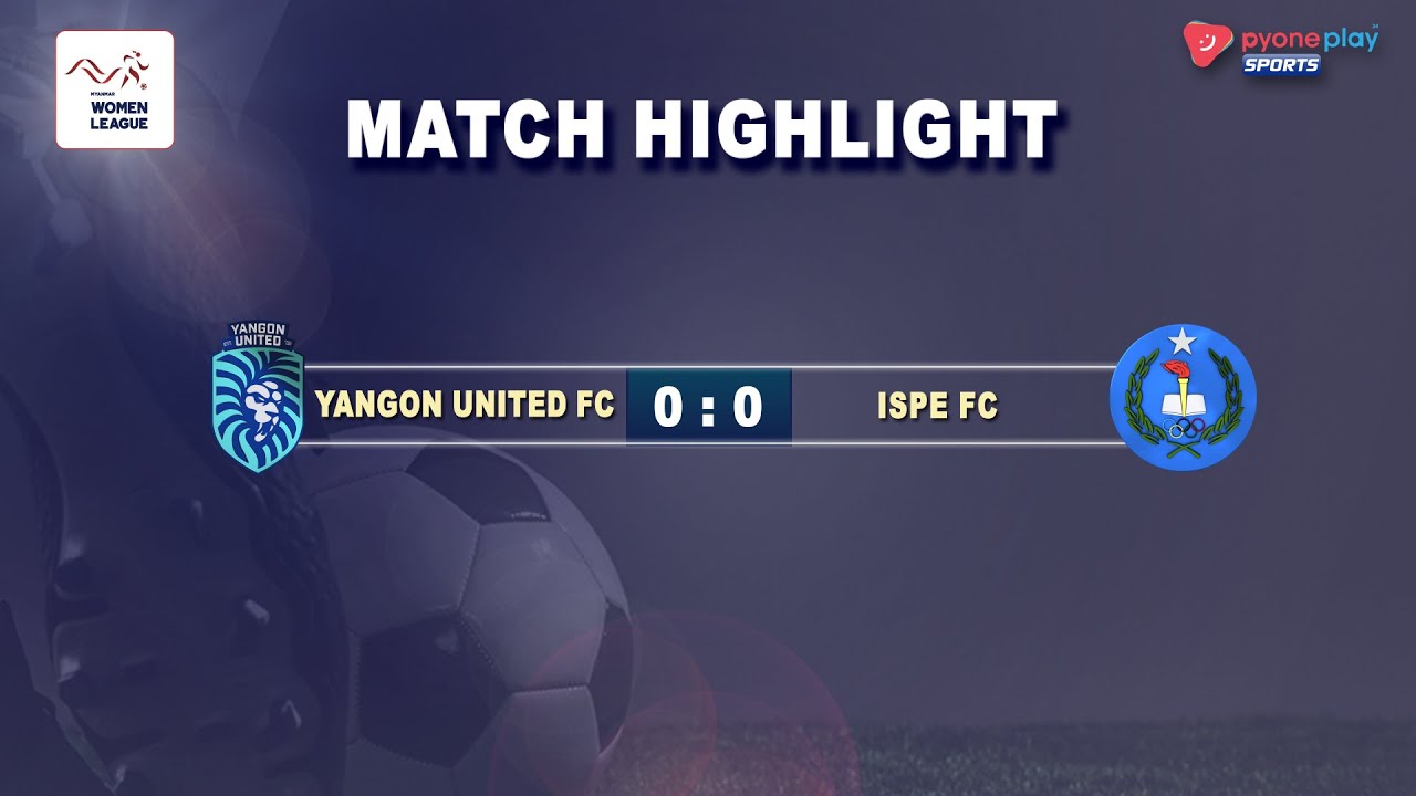 Yangon UTD FC နှင့် ISPE FC,Match Highlights/Myanmar Women League 2024 ...