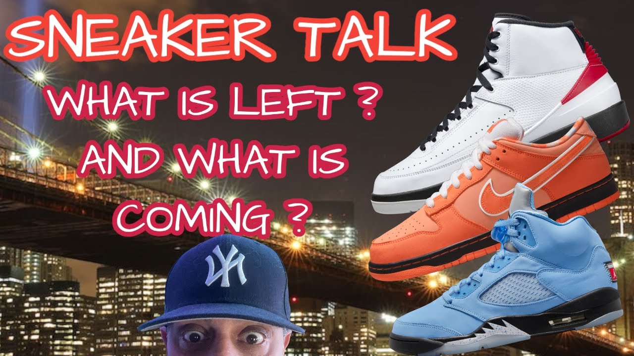 SNEAKER TALK!!! WHAT IS LEFT? AND WHAT IS COMING ? - YouTube