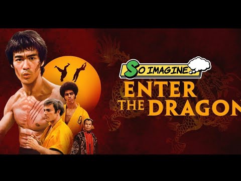 So Imagine… Enter The Dragon