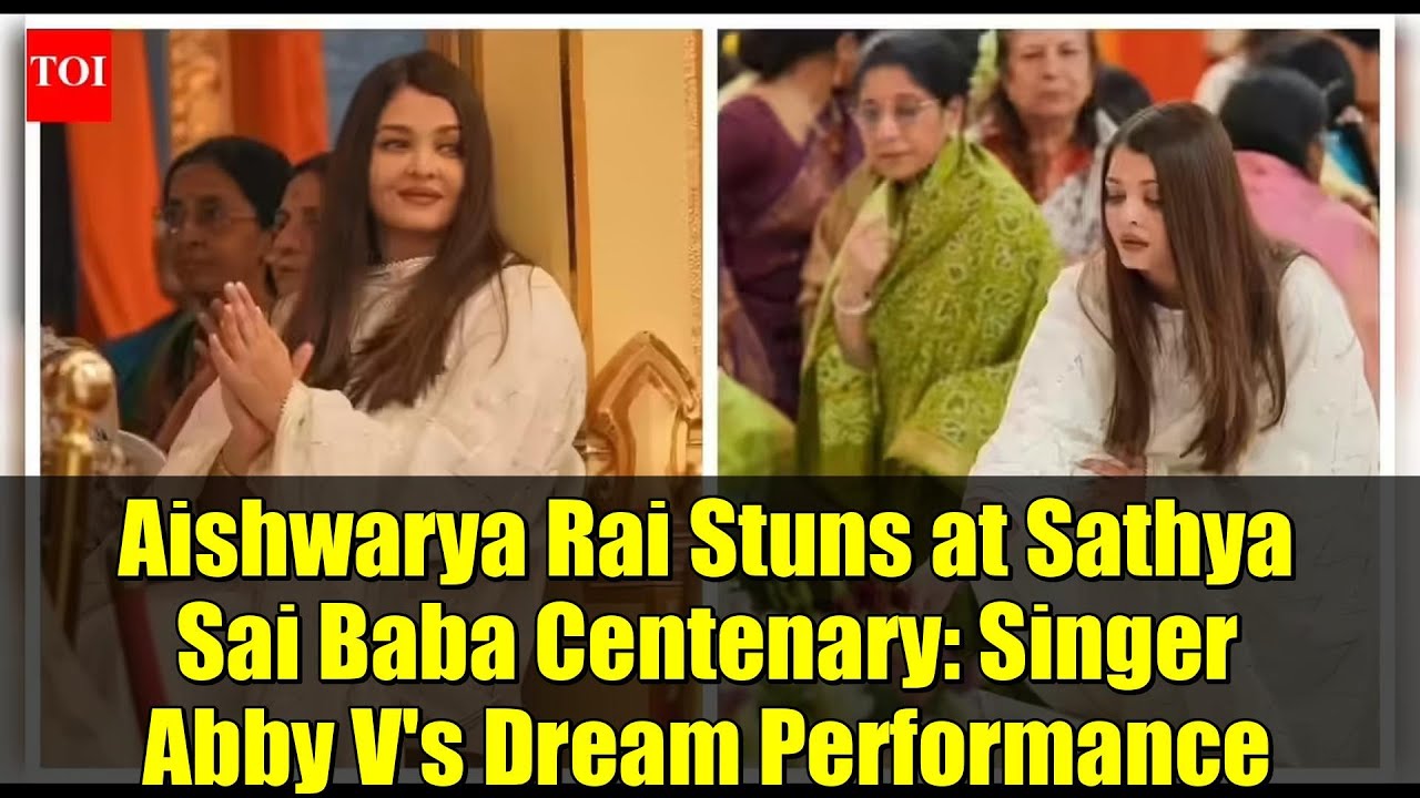 Aishwarya Rai Stuns at Sathya Sai Baba Centenary: Singer Abby V's Dream ...