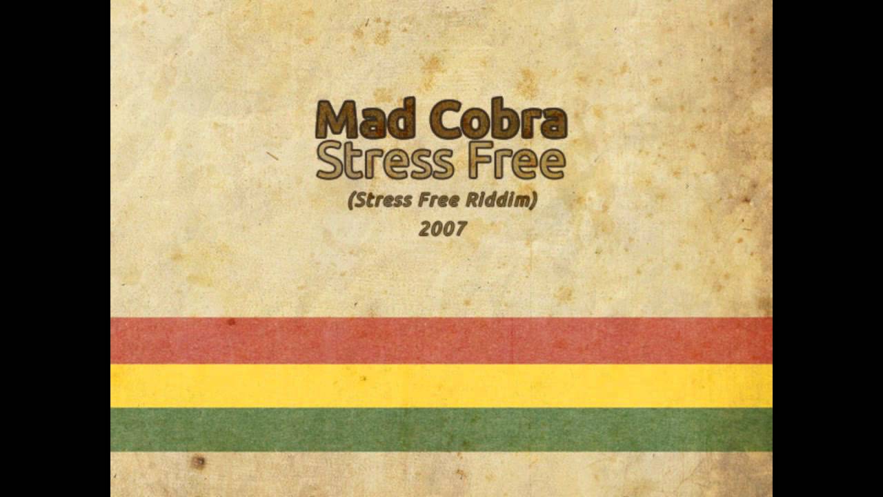 Mad Cobra - Stress Free (Stress Free Riddim - 2007) - YouTube