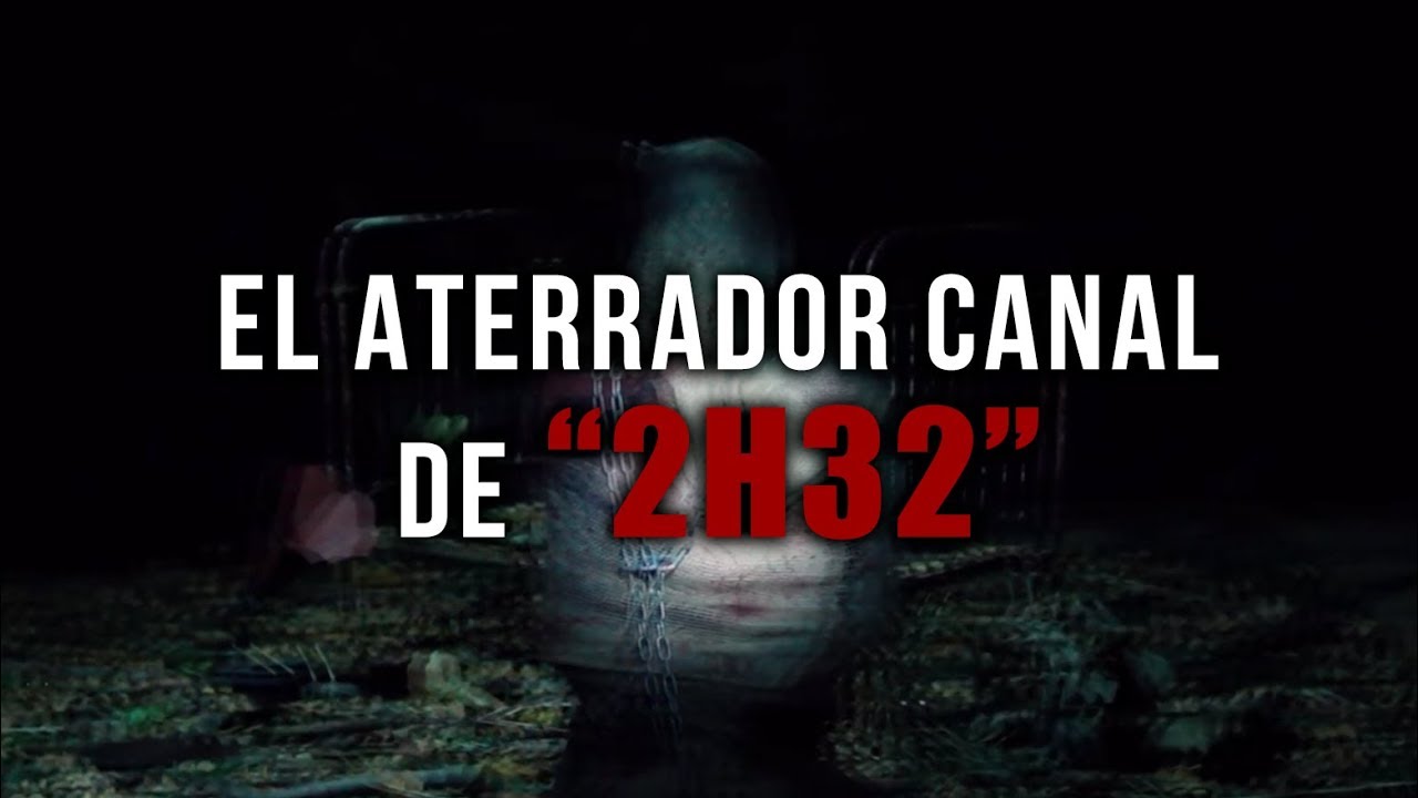 El aterrador canal de 2h32 - YouTube