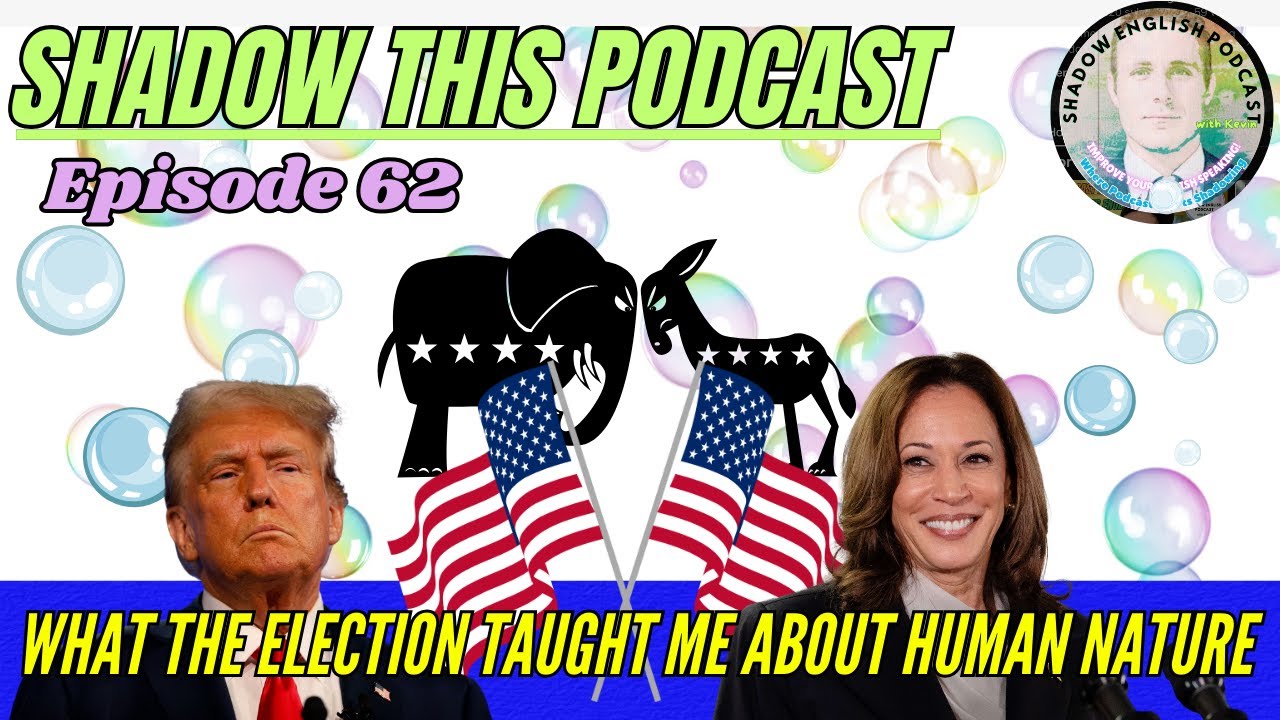 Shadow English Podcast # 62 | What the election taught me about human ...