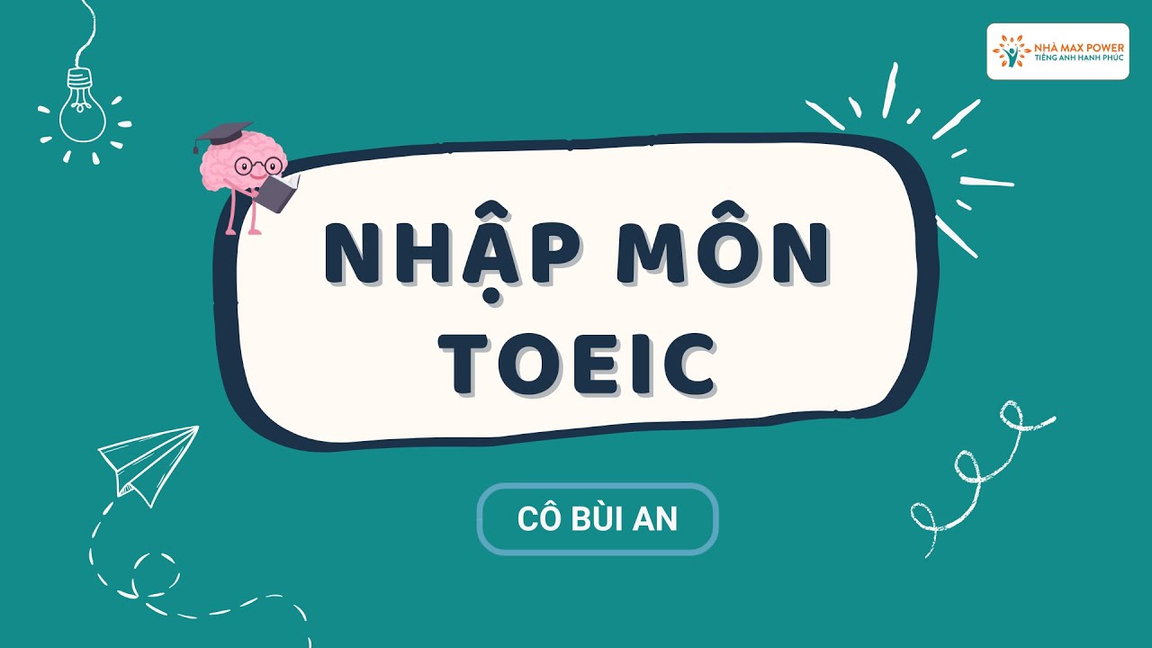 [TỰ HỌC TOEIC] Nhập môn Toeic cùng cô Bùi An Nhà Max Power - YouTube