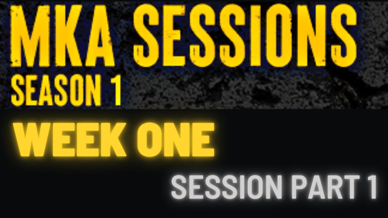 MKA SESSIONS S1 WEEK ONE PART 1 - YouTube