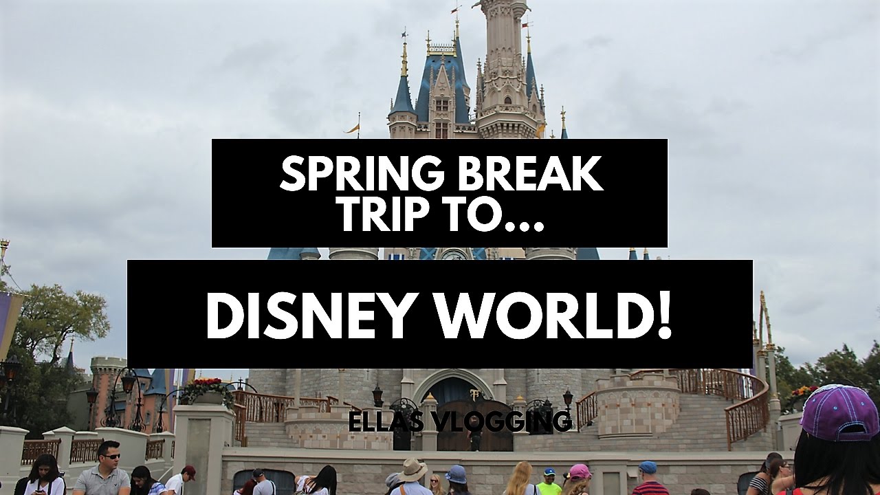 Spring Break trip to Disney World! - YouTube