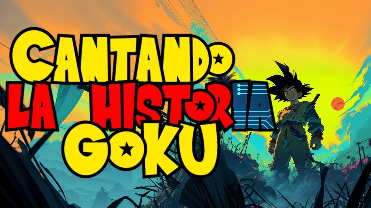 Cantando La HistorIA Goku - YouTube
