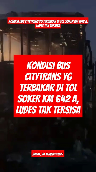 kondisi bus citytrans yg terbakar di tol soker km 642 A, ludes tak tersisa #beranda #viral #fyp ...