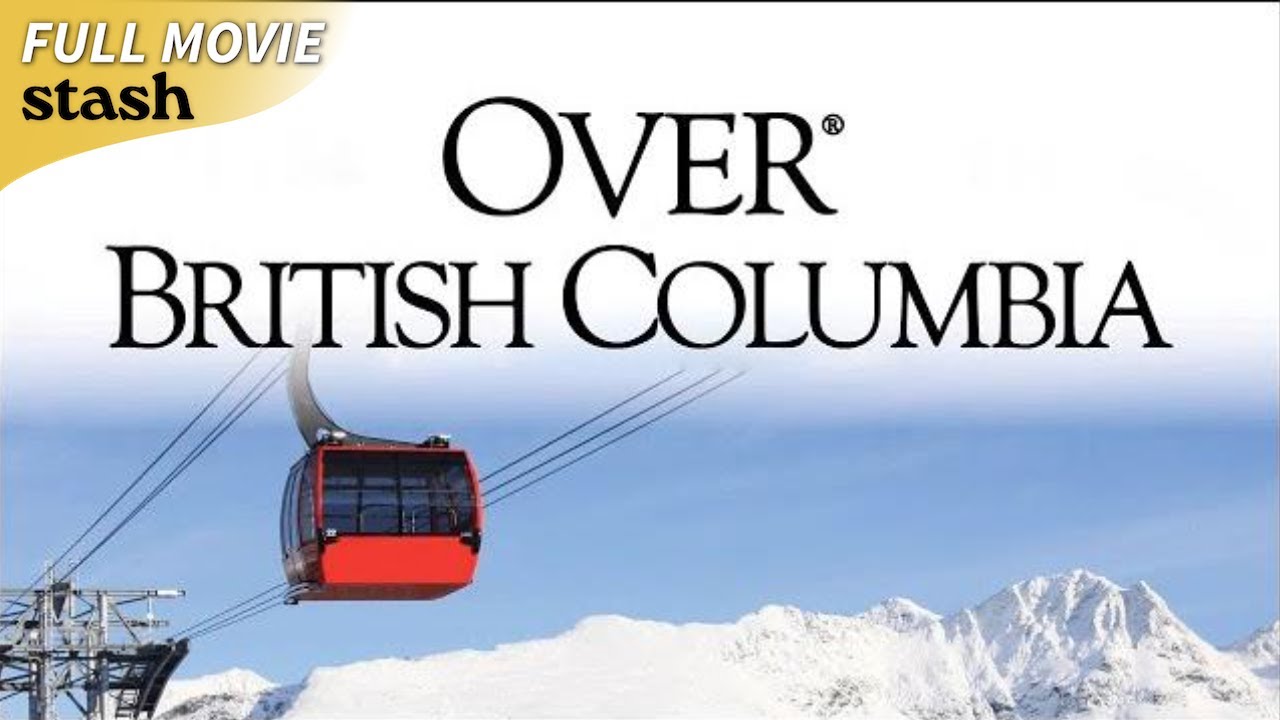 Over British Columbia | Landscape Documentary | Full Movie | Canada ...