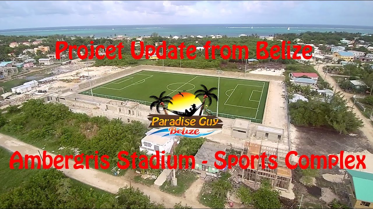 Ambergris Stadium Sports Complex in HD - Project Update - San Pedro ...