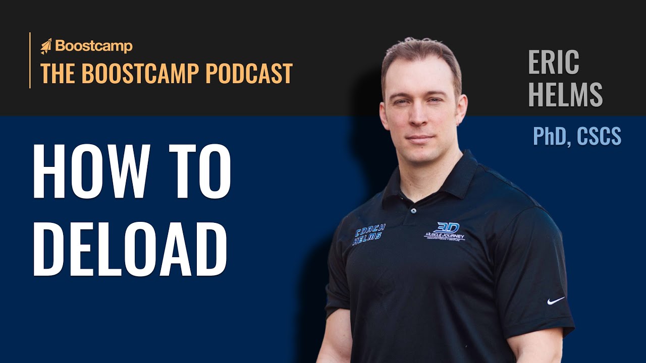 How to deload on a workout program (Boostcamp Podcast ft. Eric Helms ...