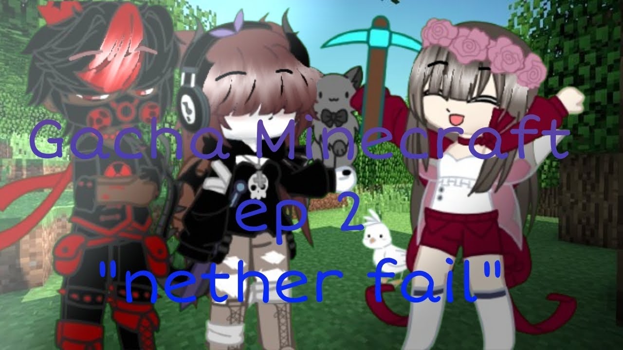 ♡Gacha Minecraft ep 2 "nether fail"♡ :] - YouTube