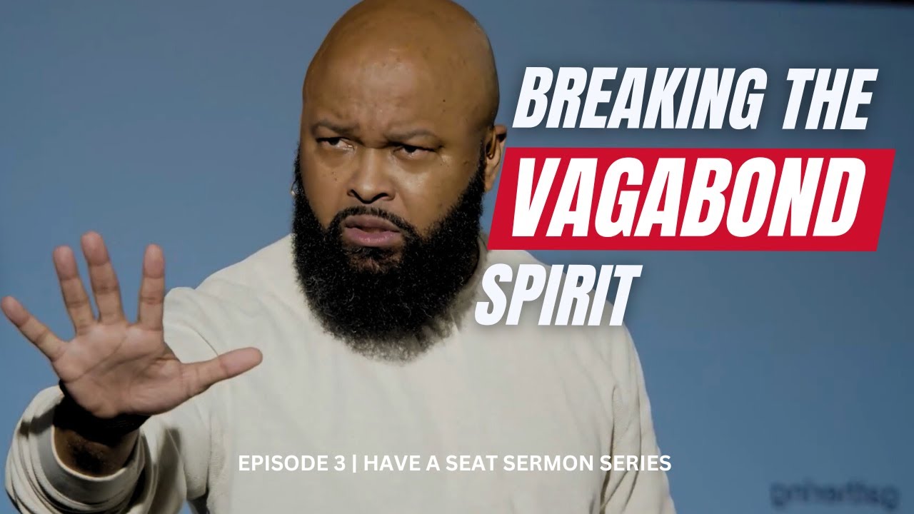 Breaking The Vagabond Spirit | Ep. 3 | Have A Seat | Issac Curry - YouTube