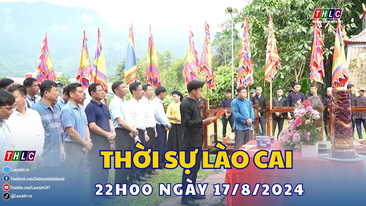 Thời sự Lào Cai 22h00 (17/8/2024) | THLC - YouTube