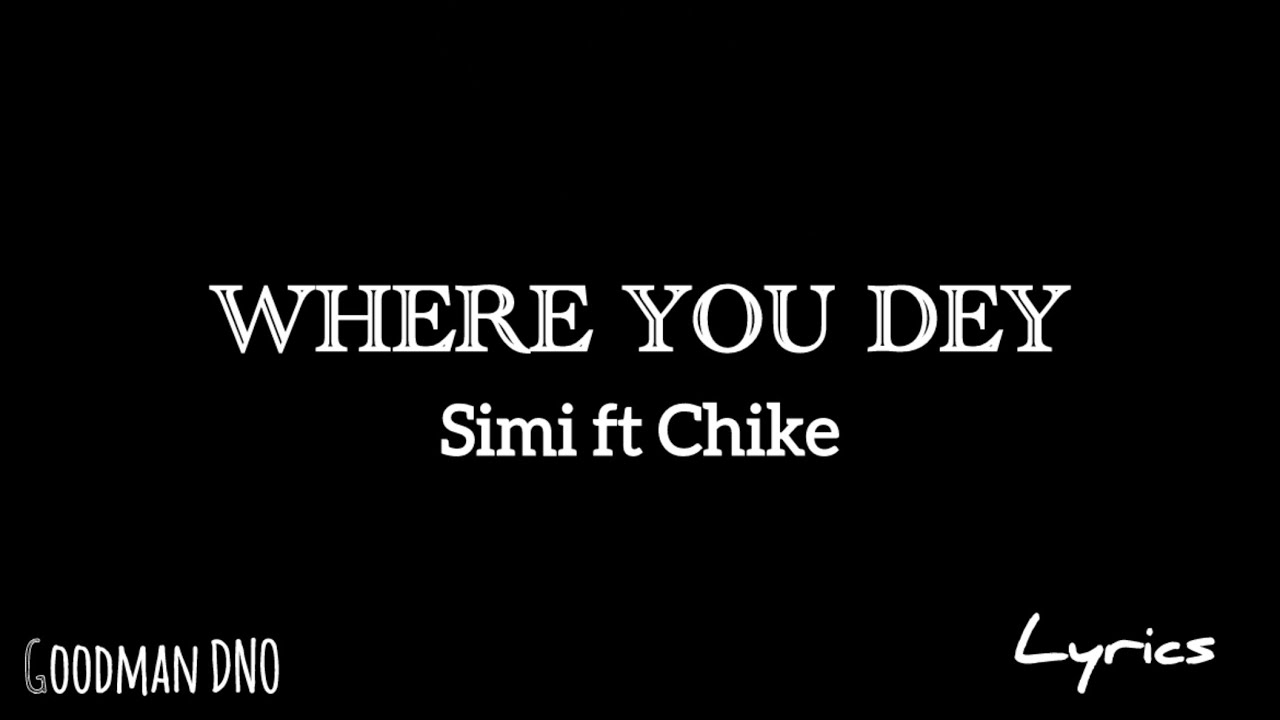 Simi - Where You Dey Ft. Chike (Official Lyric Video) - YouTube