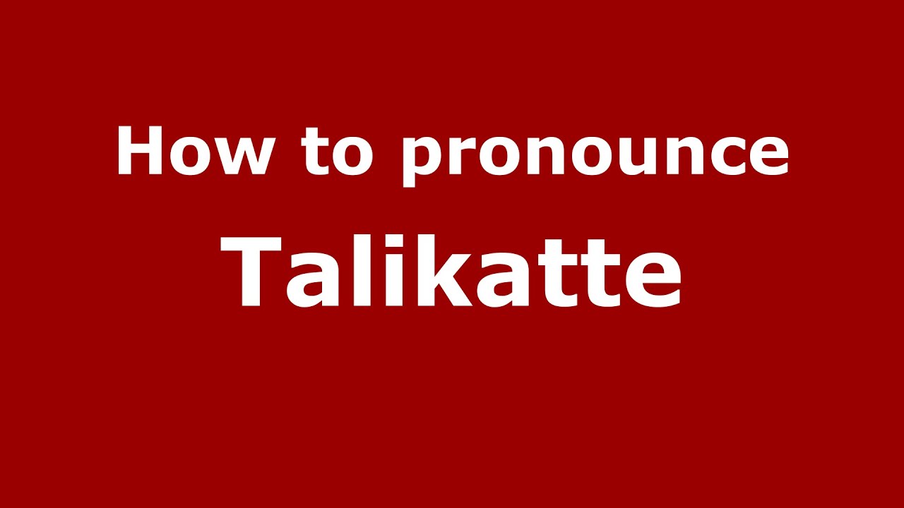 How to pronounce Talikatte (Karnataka, India/Kannada) - PronounceNames ...
