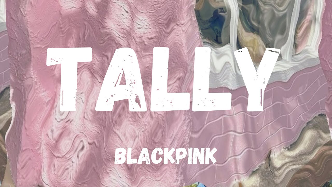TALLY - BLACKPINK (LYRICS) - YouTube