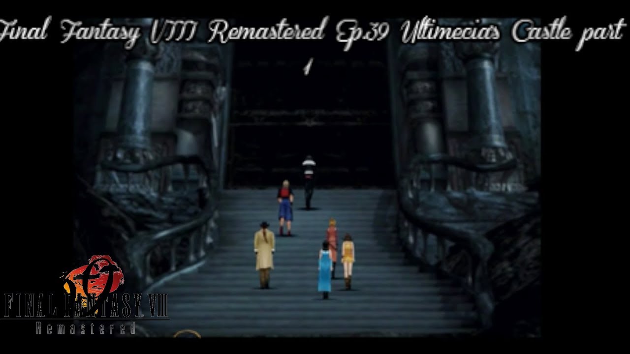 Final Fantasy VIII Remastered Ep 39 Ultimecia's Castle part 1 - YouTube