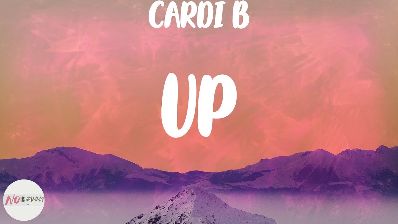 Cardi B - Up (Lyrics) - YouTube
