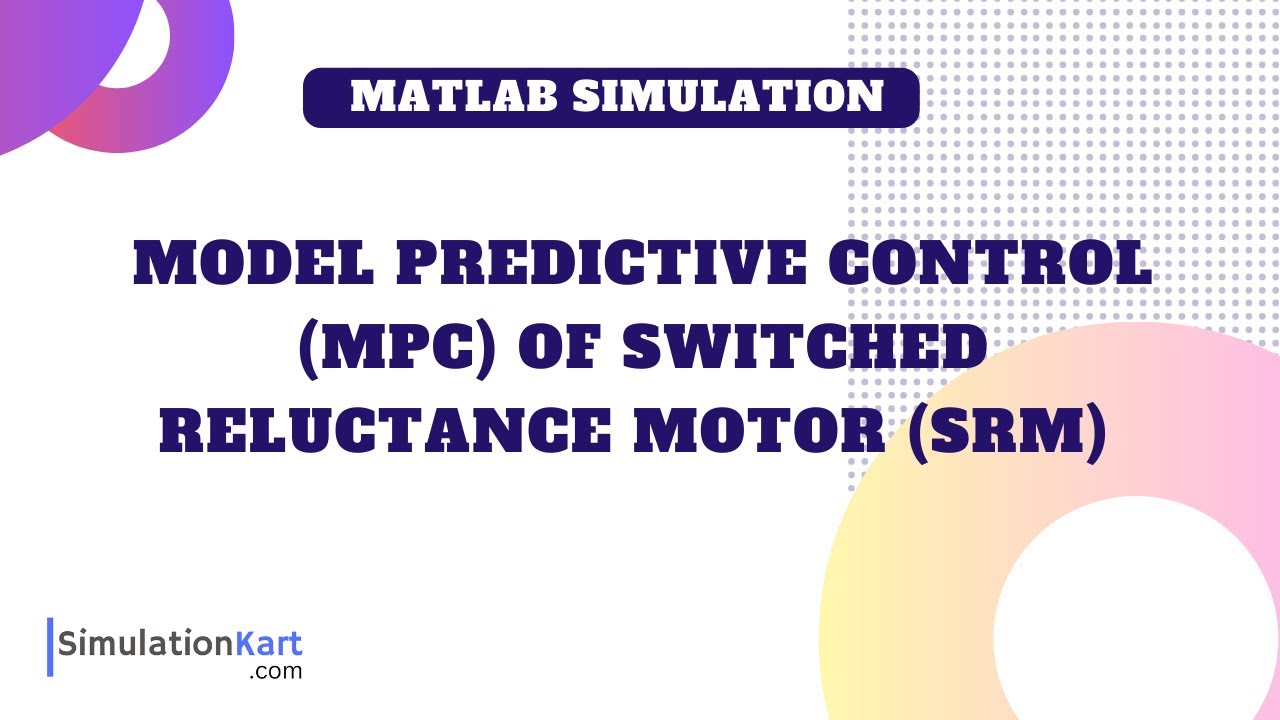 Model Predictive Control (MPC) of 8/6 Switched Reluctance Motor (SRM ...