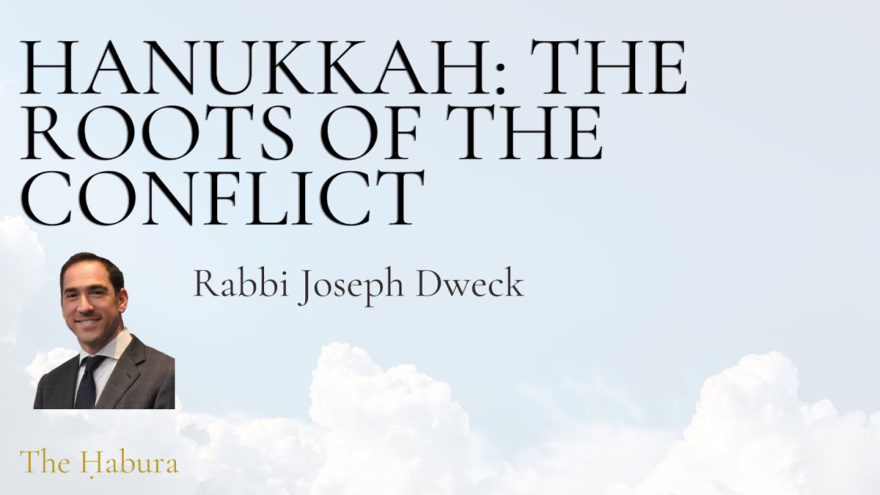 Hanukka - The Roots Of The Conflict | Rabbi Joseph Dweck - (WEEK 25 ...
