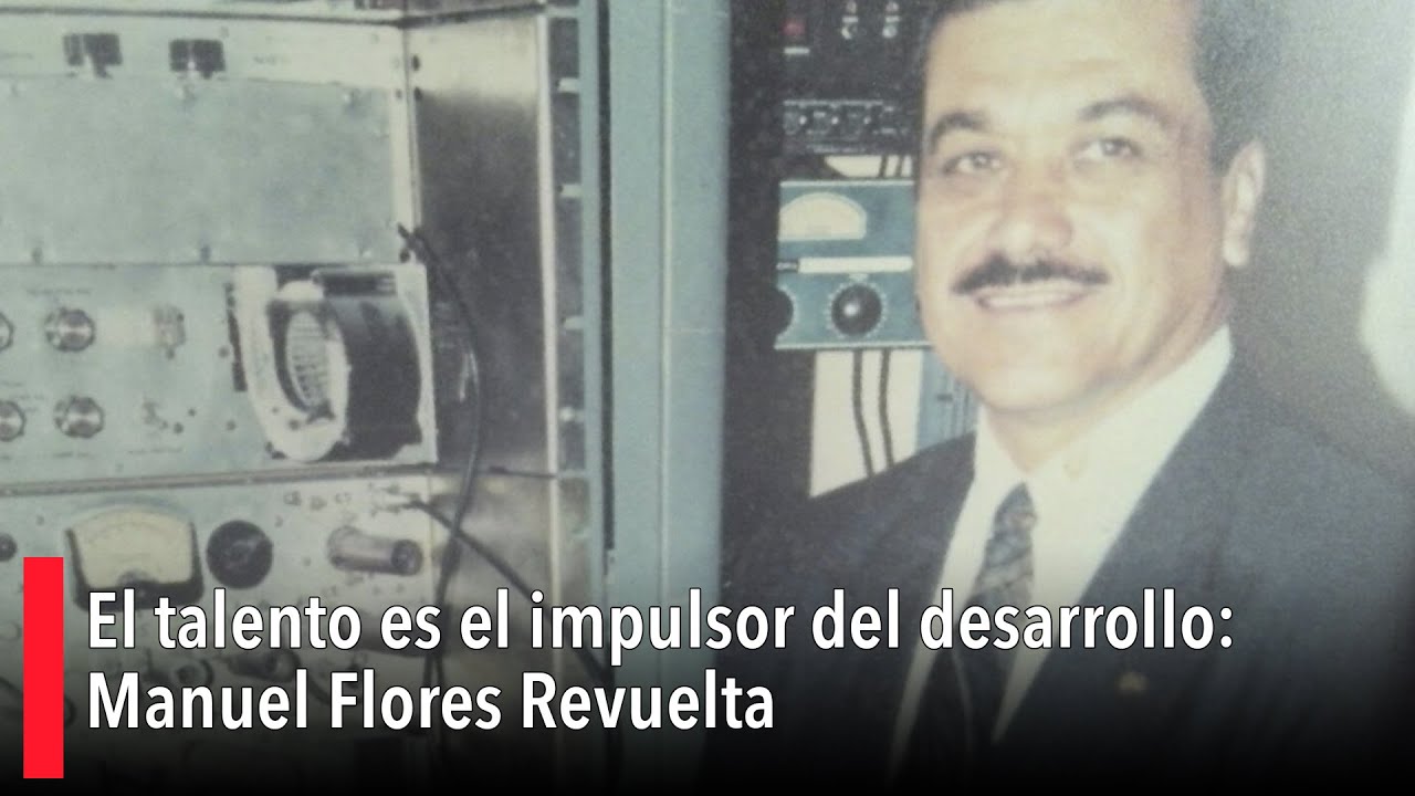 El talento es el impulsor del desarrollo: Manuel Flores Revuelta - YouTube