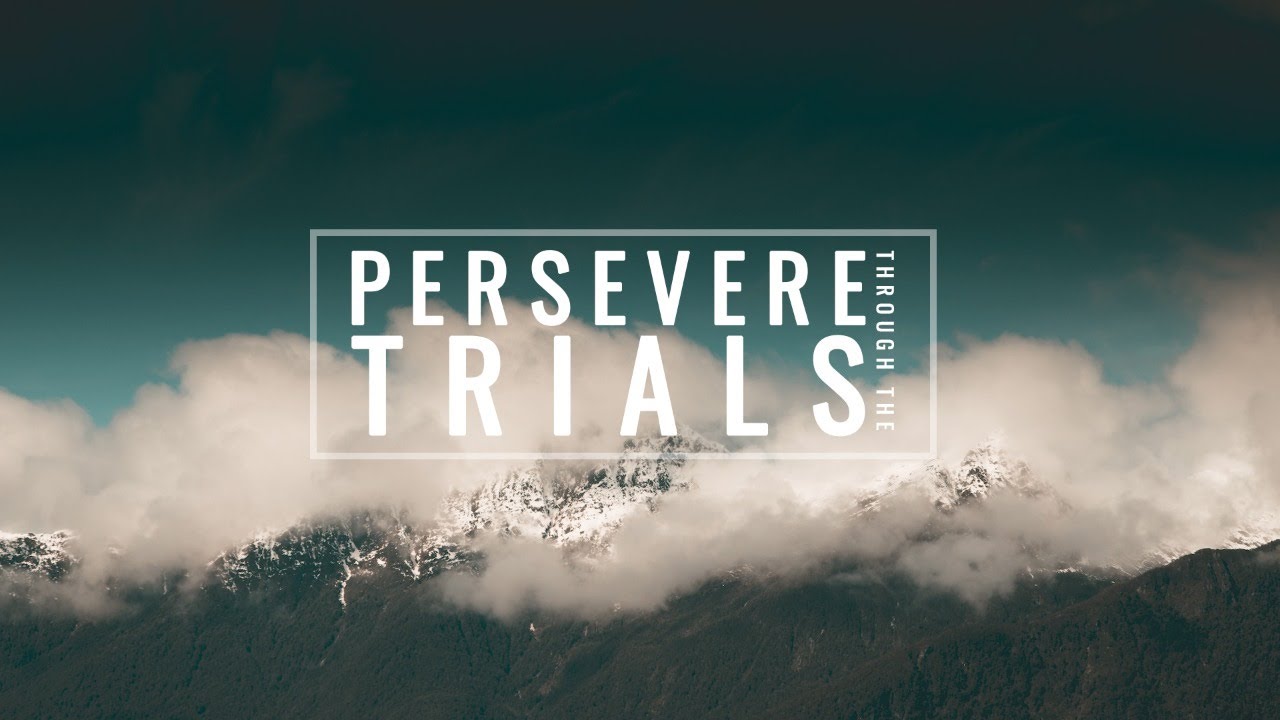 Persevere Through The Trials - YouTube